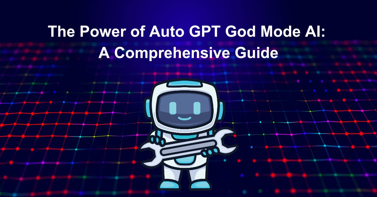 The Power of Auto GPT God Mode AI: A Comprehensive Guide 2025 - Guide of AI Tool